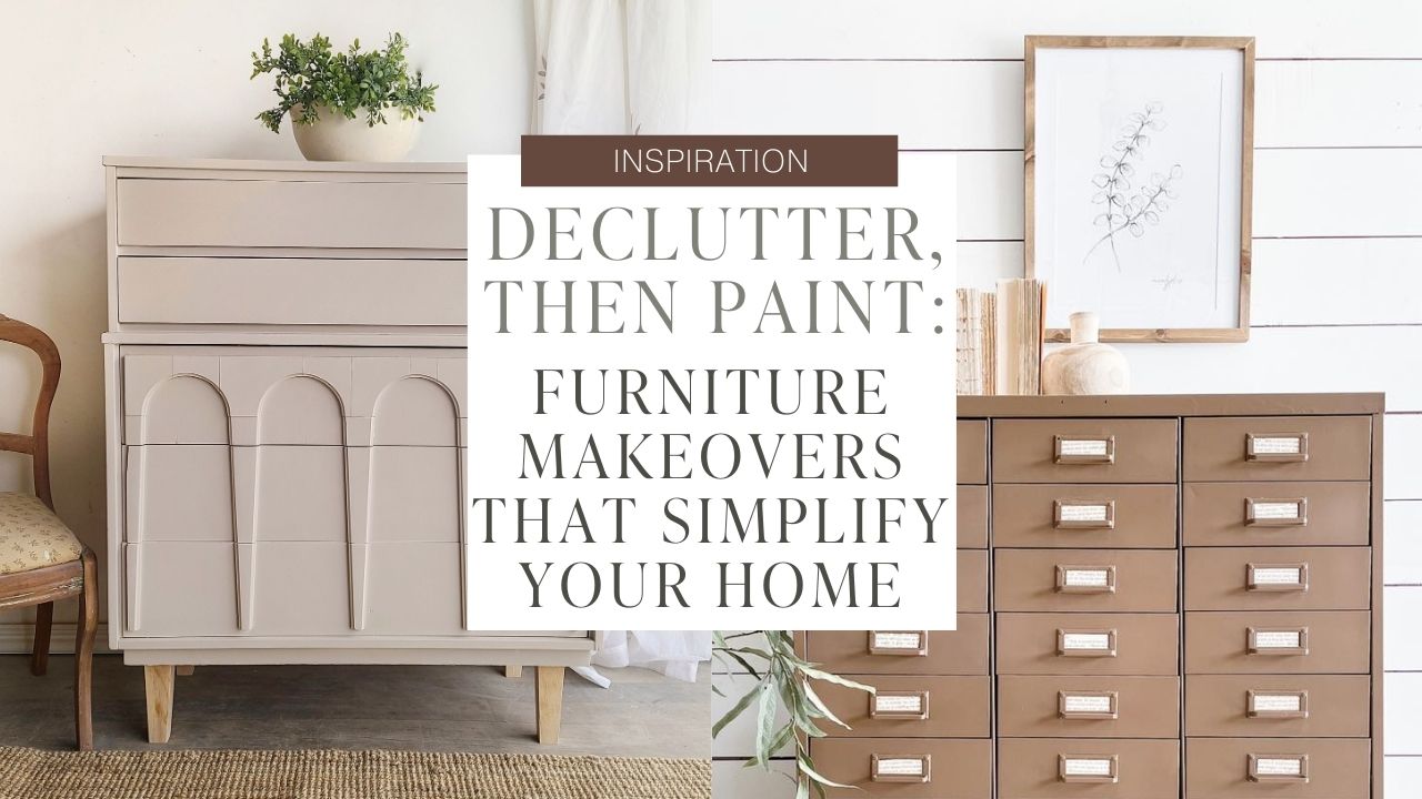 Declutter, Then Paint: Furniture Makeovers That Simplify Your Home ...